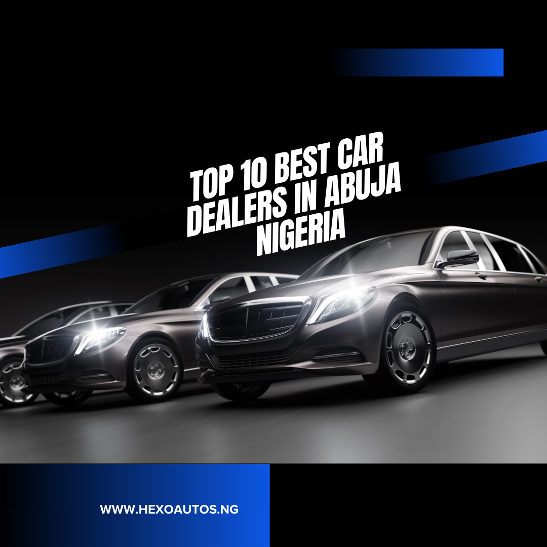 Top 10 Best Car Dealers in Abuja - Hexoautos Blog