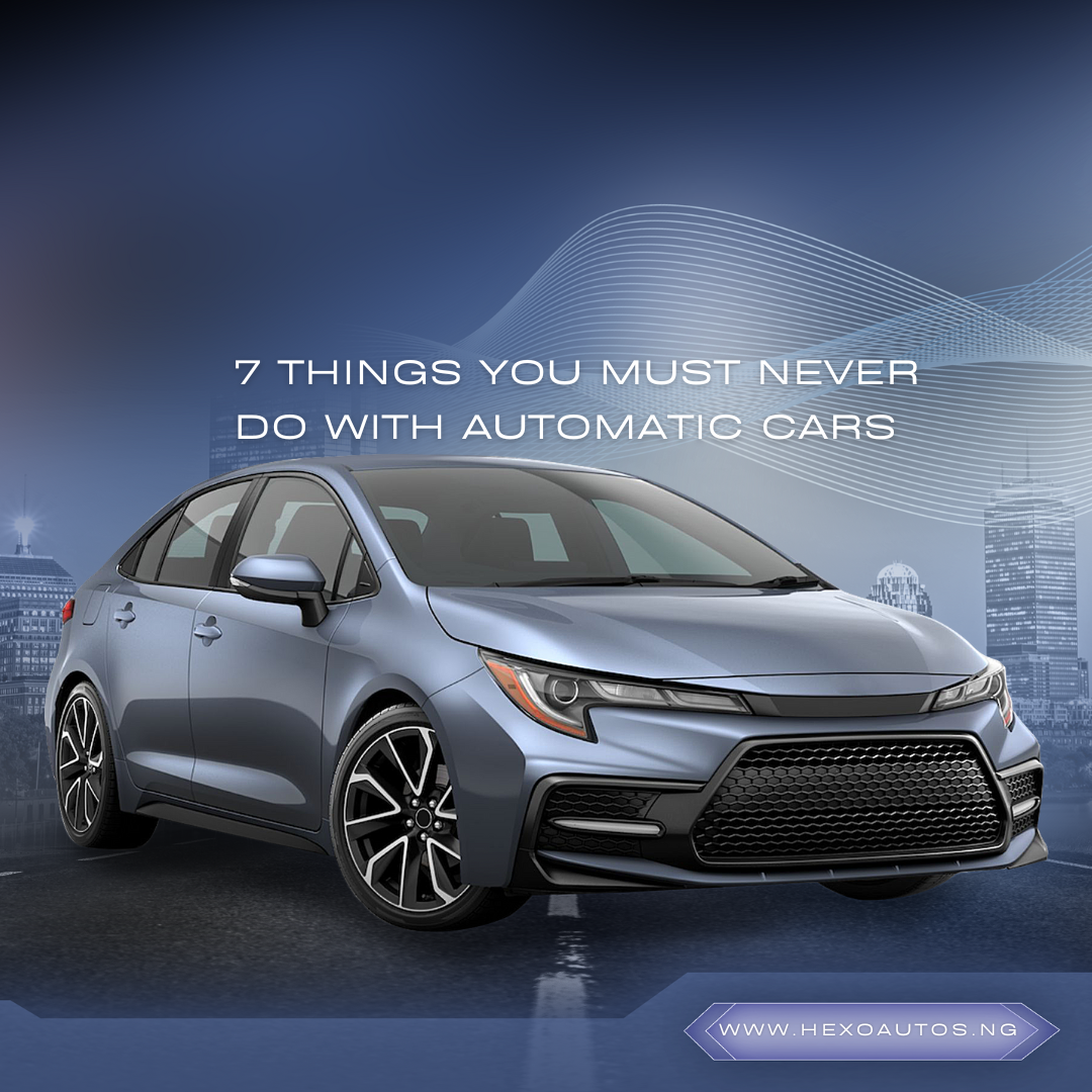 7 Things You Must Never Do with Automatic Cars - HexoAutos NG