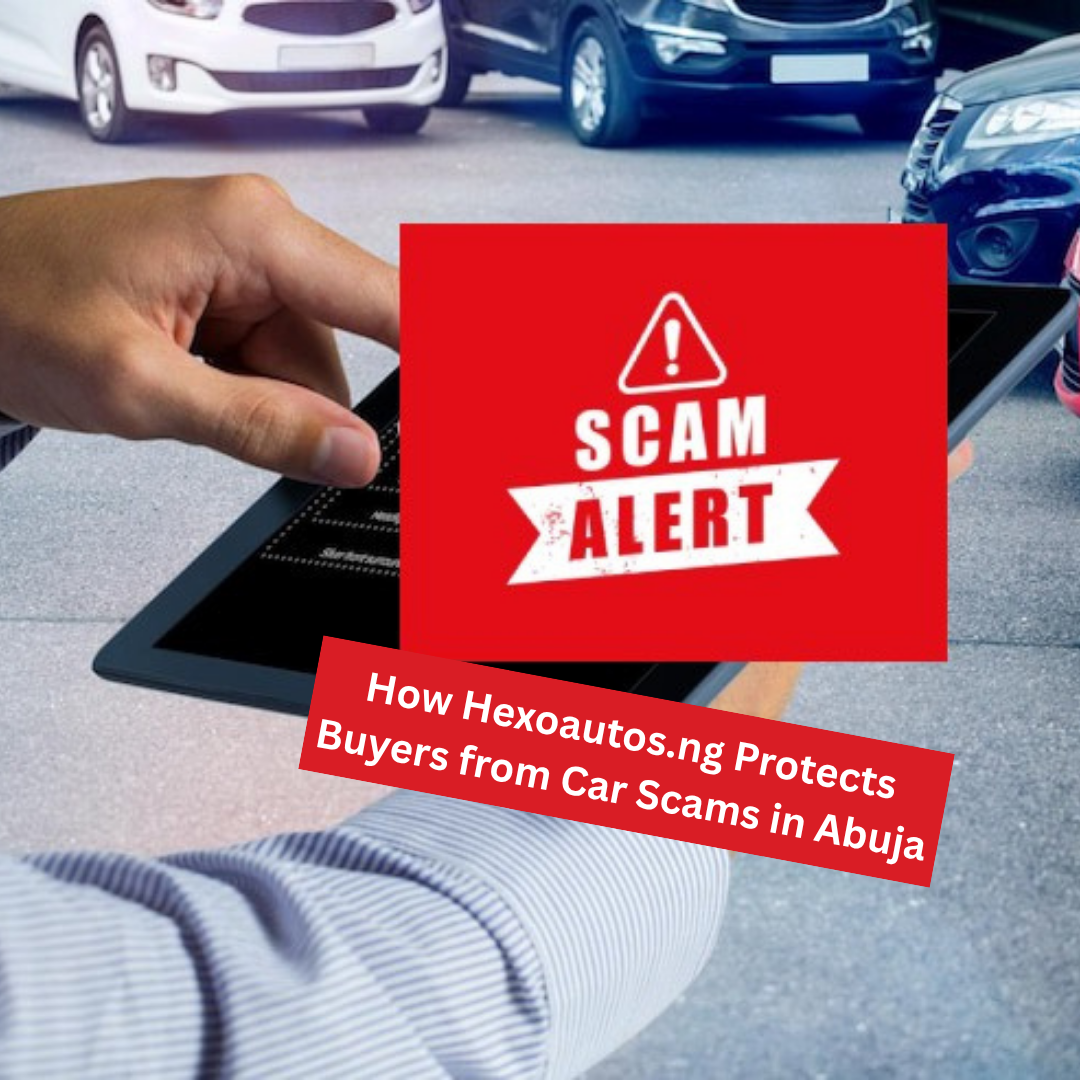How Hexoautos Protects Buyers from Car Scams in Abuja - HexoAutos NG