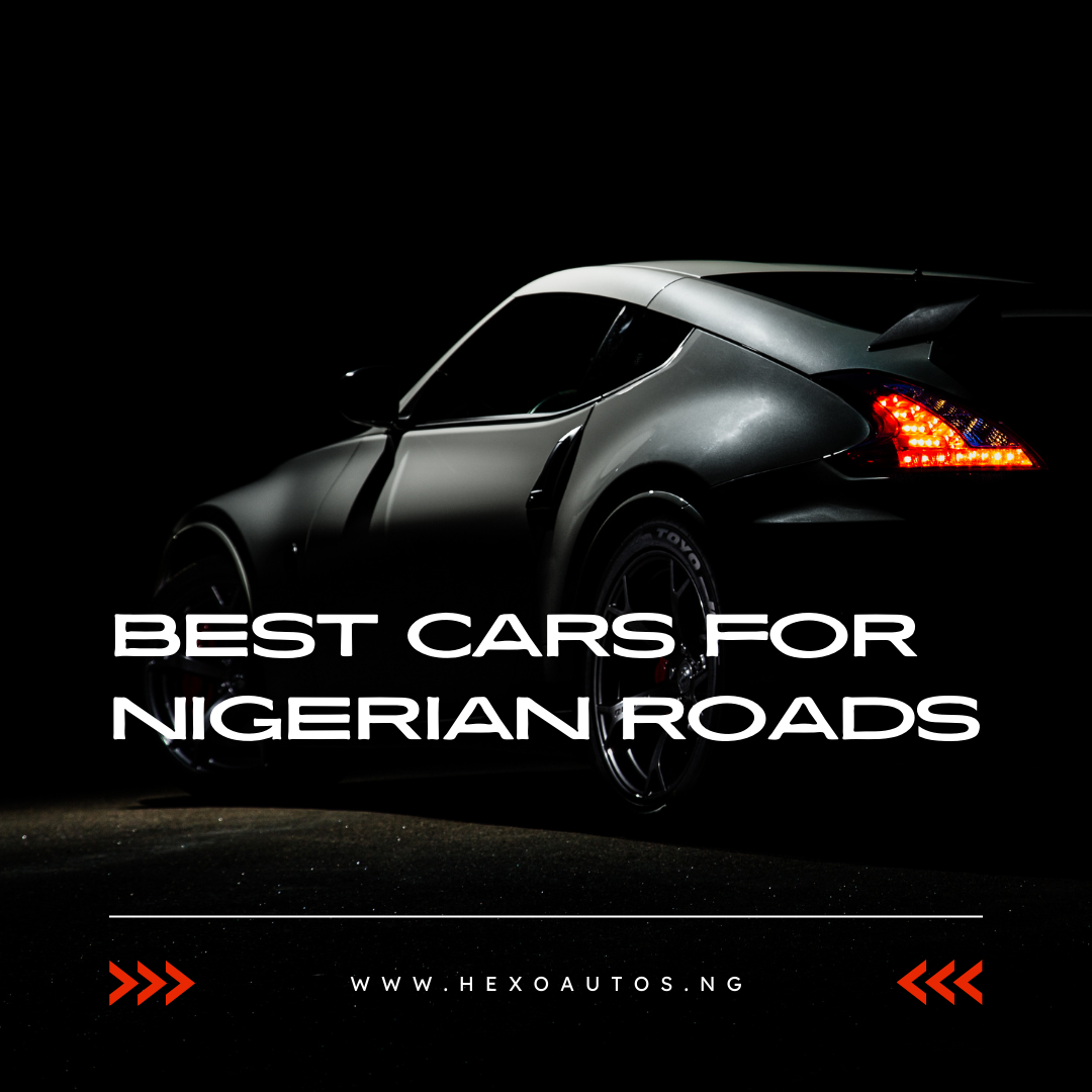 Best Cars for Nigerian Roads and How to Choose Wisely - HexoAutos NG