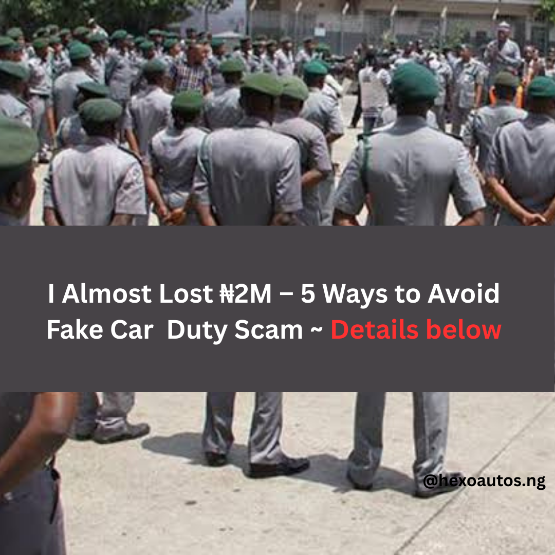 I Almost Lost ₦2M – 5 Ways to Avoid Fake Car Duty Scam - HexoAutos NG